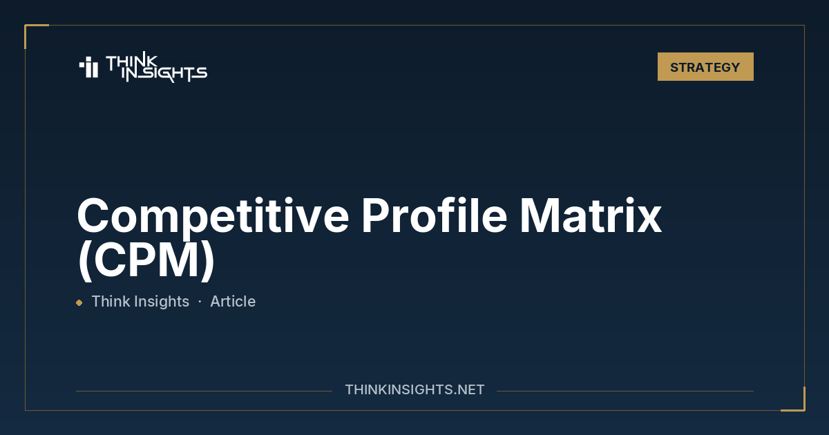 Competitive Profile Matrix (CPM) | Think Insights